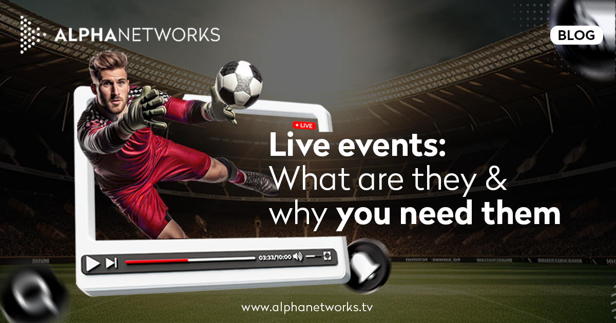 Alpha Networks - Live events: What are they and why you need them