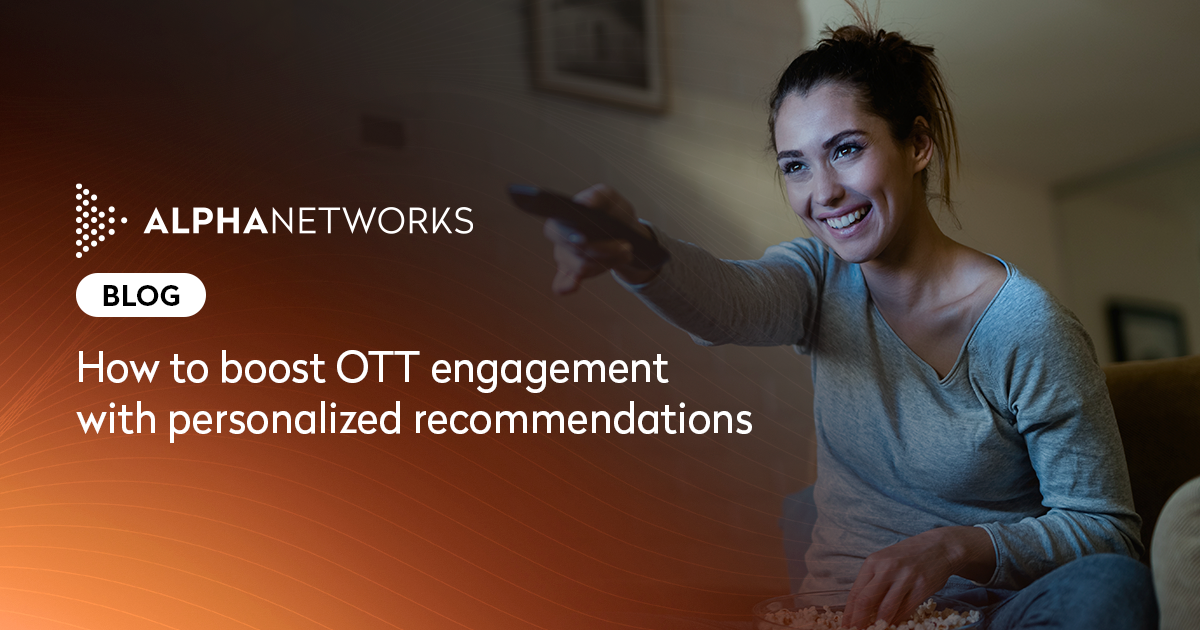 Alpha Networks - How to boost OTT engagement with personalized ...