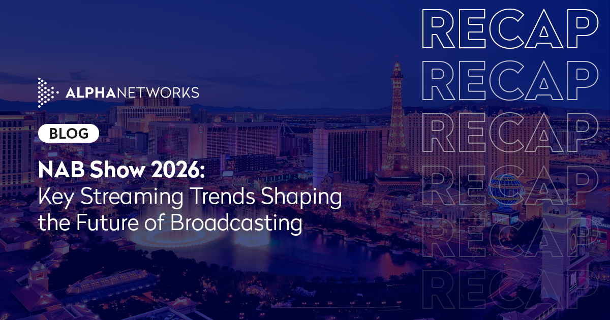 Alpha Networks - NAB Show 2026: Key Streaming Trends Shaping the Future ...