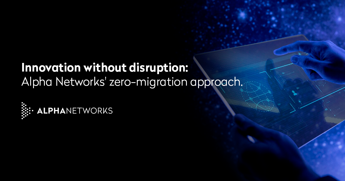 Alpha Networks - Innovation without disruption: Alpha Networks' zero ...